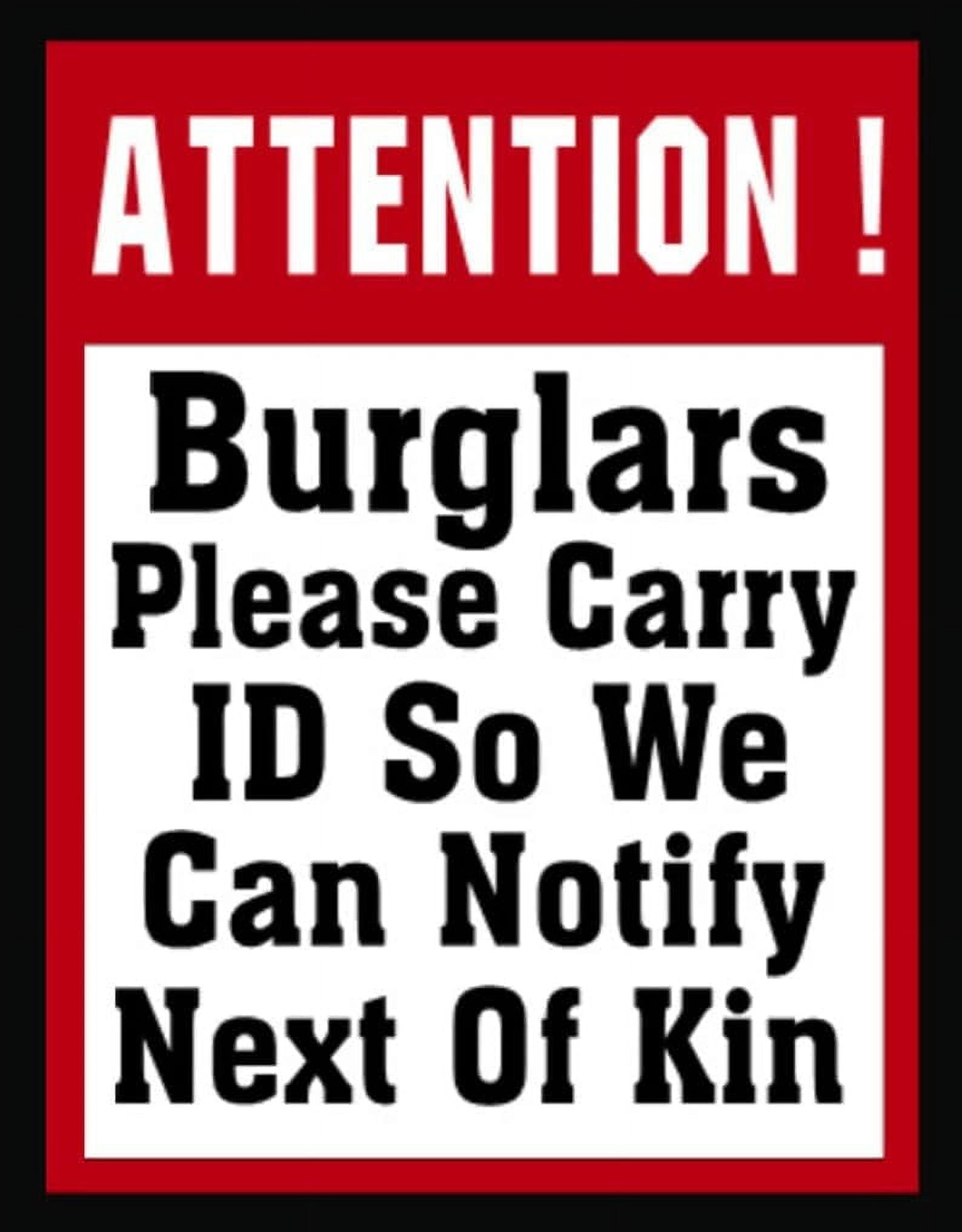 Attention Burglar Please Carry id so we can notify Next of kin Aluminum ...