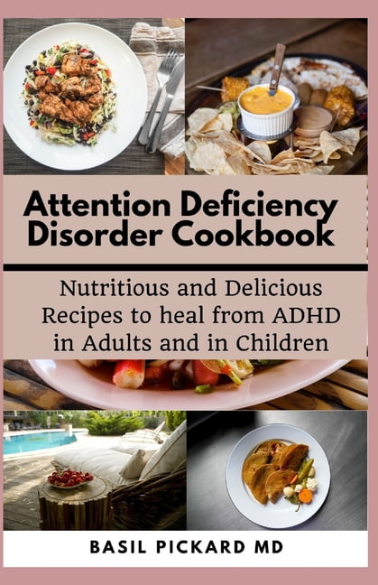 Attention Deficiency Disorder Cookbook: Nutritious and Delicious ...