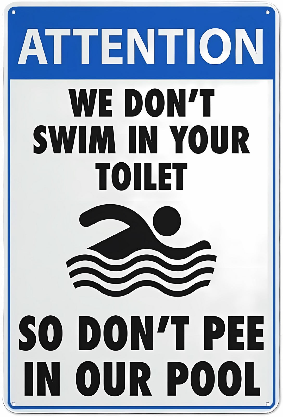 Attention We Don‘T Swim in Your Toilet So Don‘T Pee in Our Pool Sign 12 ...