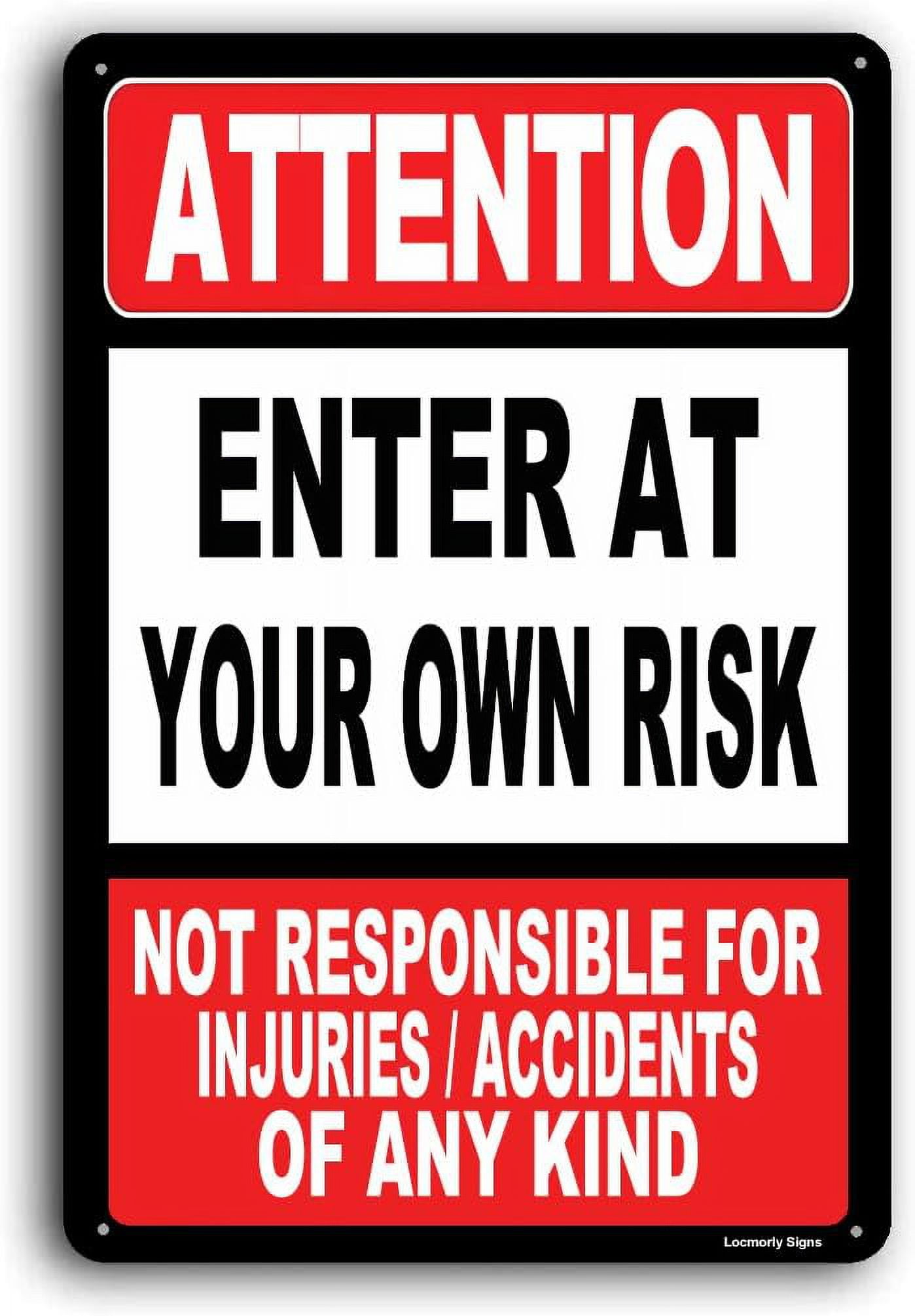 Attention Enter at Your Own Risk Not Responsible for Injuries or ...