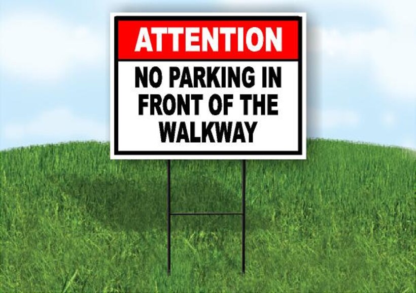 Attention No Parking In Front Of The Walkway Yard Sign Road Sign ...