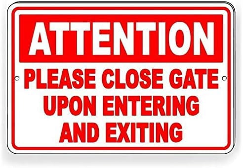 Attention Please Close Gate Upon Entering Exiting Metal Sign 12"x8 ...