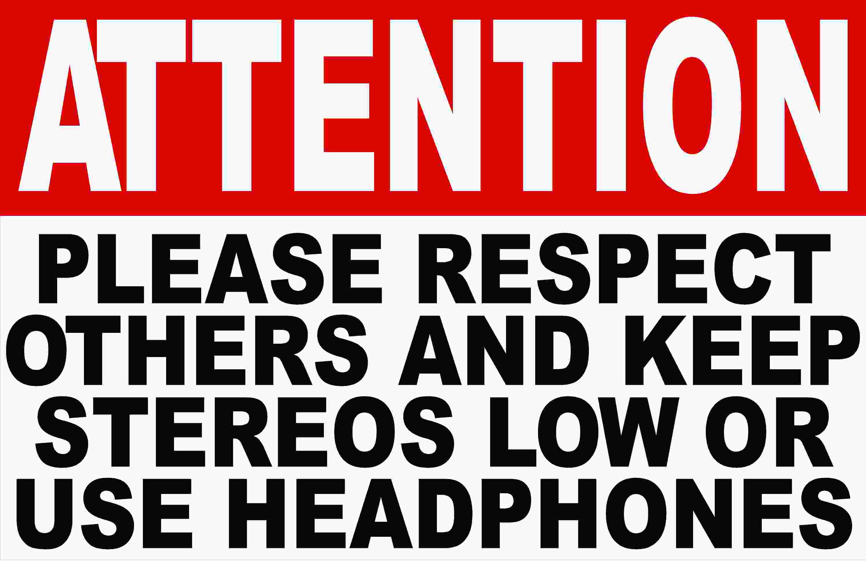 Attention Please Respect Others and Keep Stereos Low or Use Headphones ...