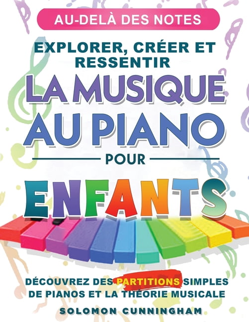 Au-DelÃ Des Notes Explorer, CrÃ©er Et Ressentir La Musique Au Piano ...