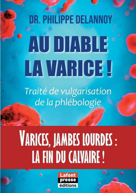 Au diable la varice !: Varices, jambes lourdes: la fin du calvaire ...