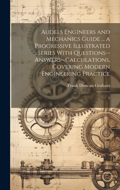 Audels Engineers and Mechanics Guide ... a Progressive Illustrated ...