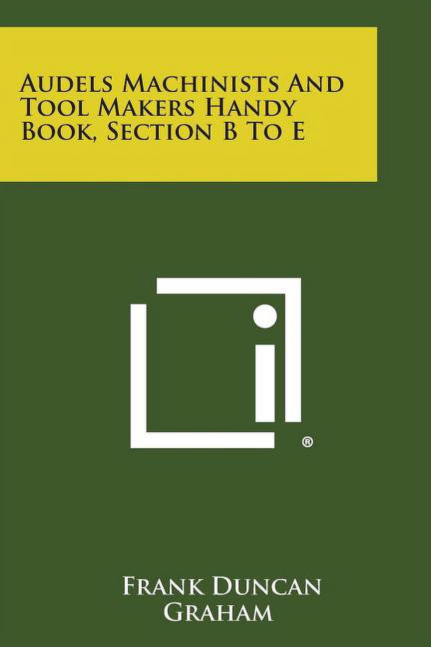 Audels Machinists and Tool Makers Handy Book, Section B to E (Paperback ...