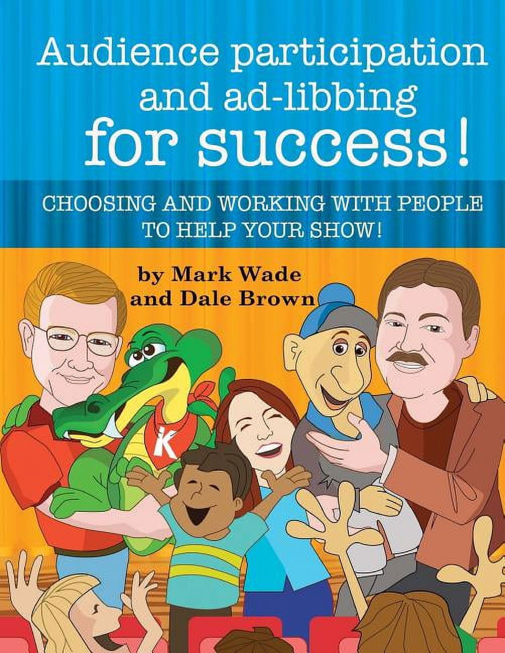 Audience Participation and Ad-Libbing for Success: Choosing and Working ...