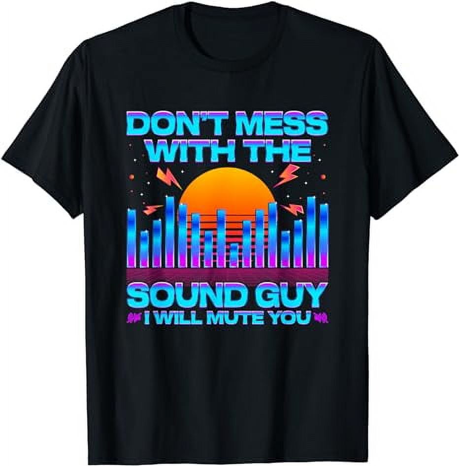 Audio Engineer Quotes Don't Mess with the Sound Guy T-Shirt - Walmart.com