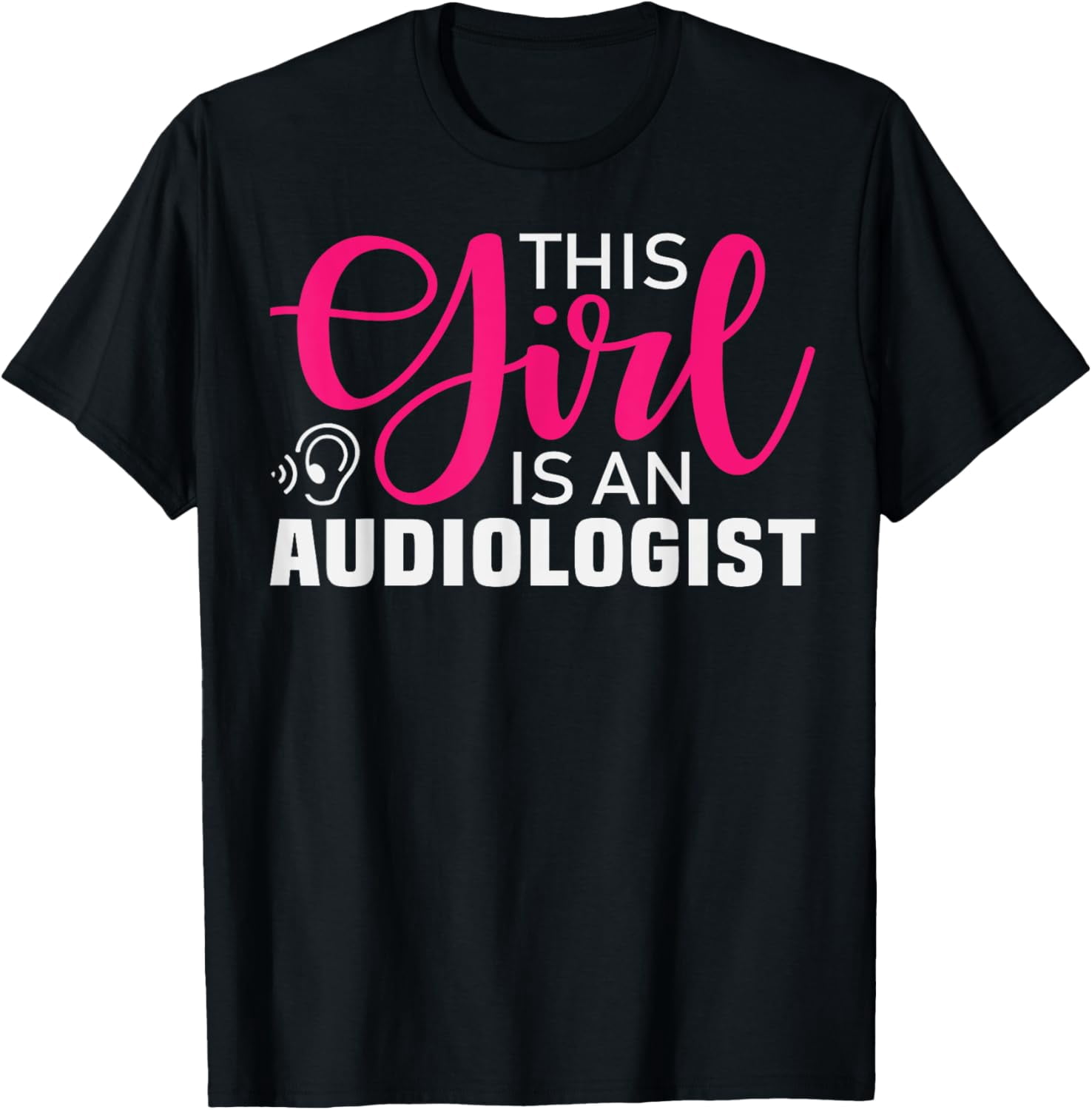 Audiology Club This Girl is An Audiologist T-Shirt men and women can ...