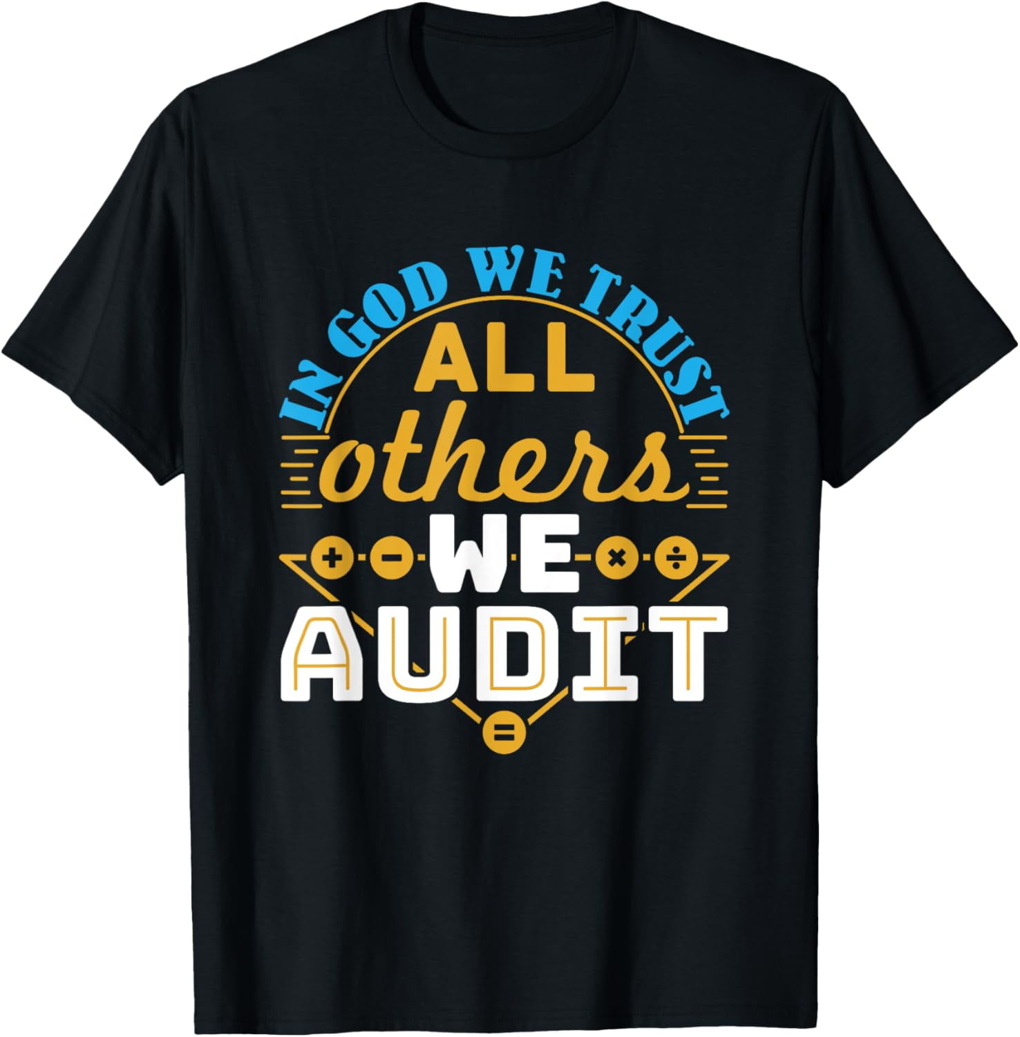 Auditor Accounting In God We Trust All Others We Audit T-Shirt ...