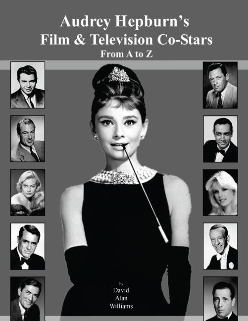 Audrey Hepburn's Film & Television Co-Stars From A to Z, (Paperback ...