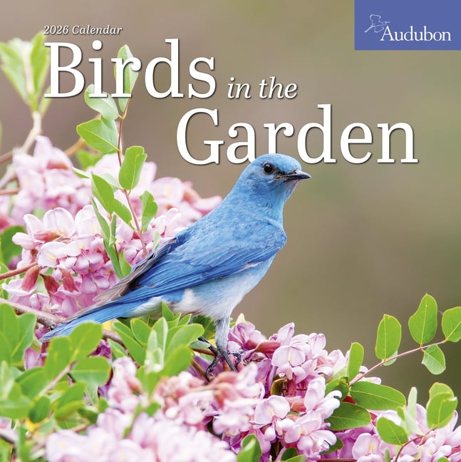 Audubon Birds in the Garden Wall Calendar 2026: Use Native Plants to ...
