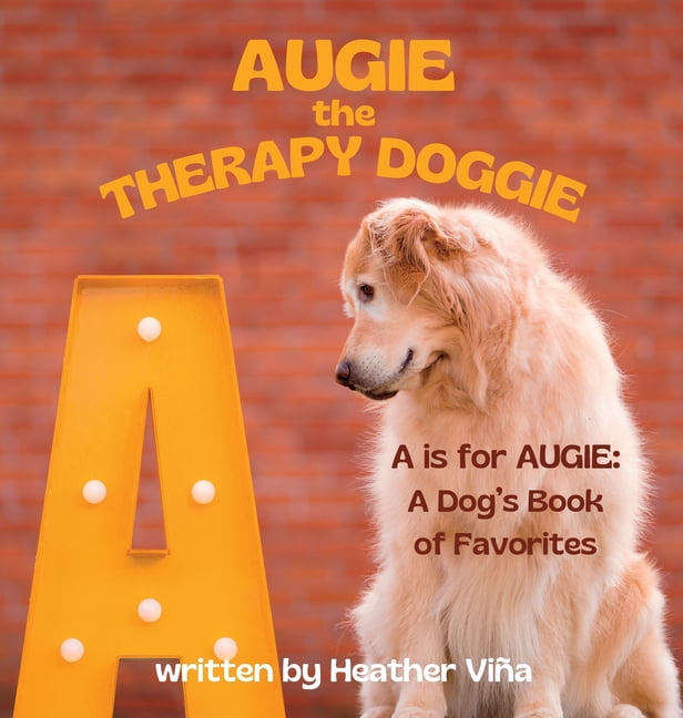 Augie the Therapy Doggie Augie the Therapy Doggie: A is for Augie: A ...