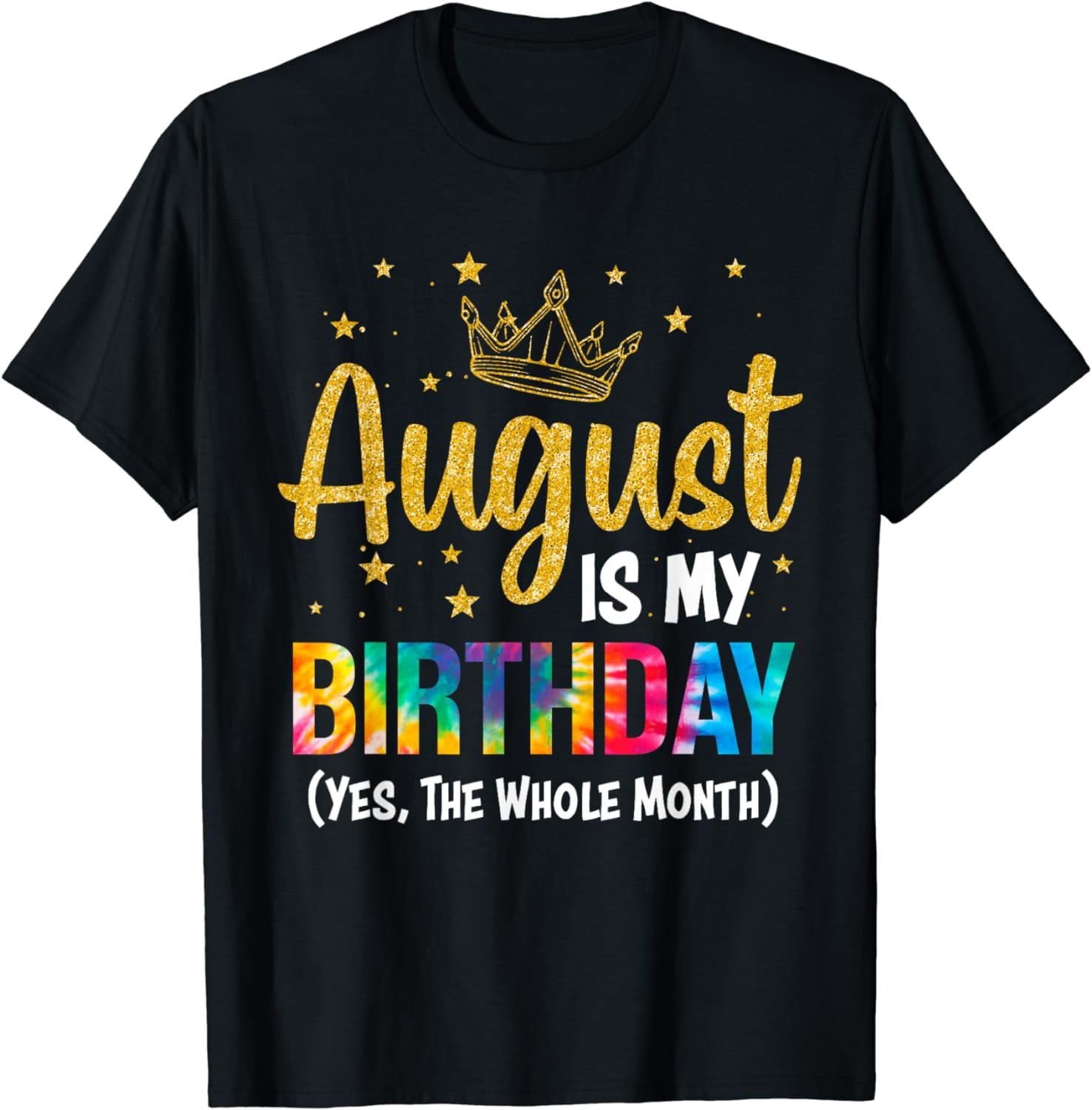 August Is My Birthday Yes The Whole Month August Birthday T-Shirt ...
