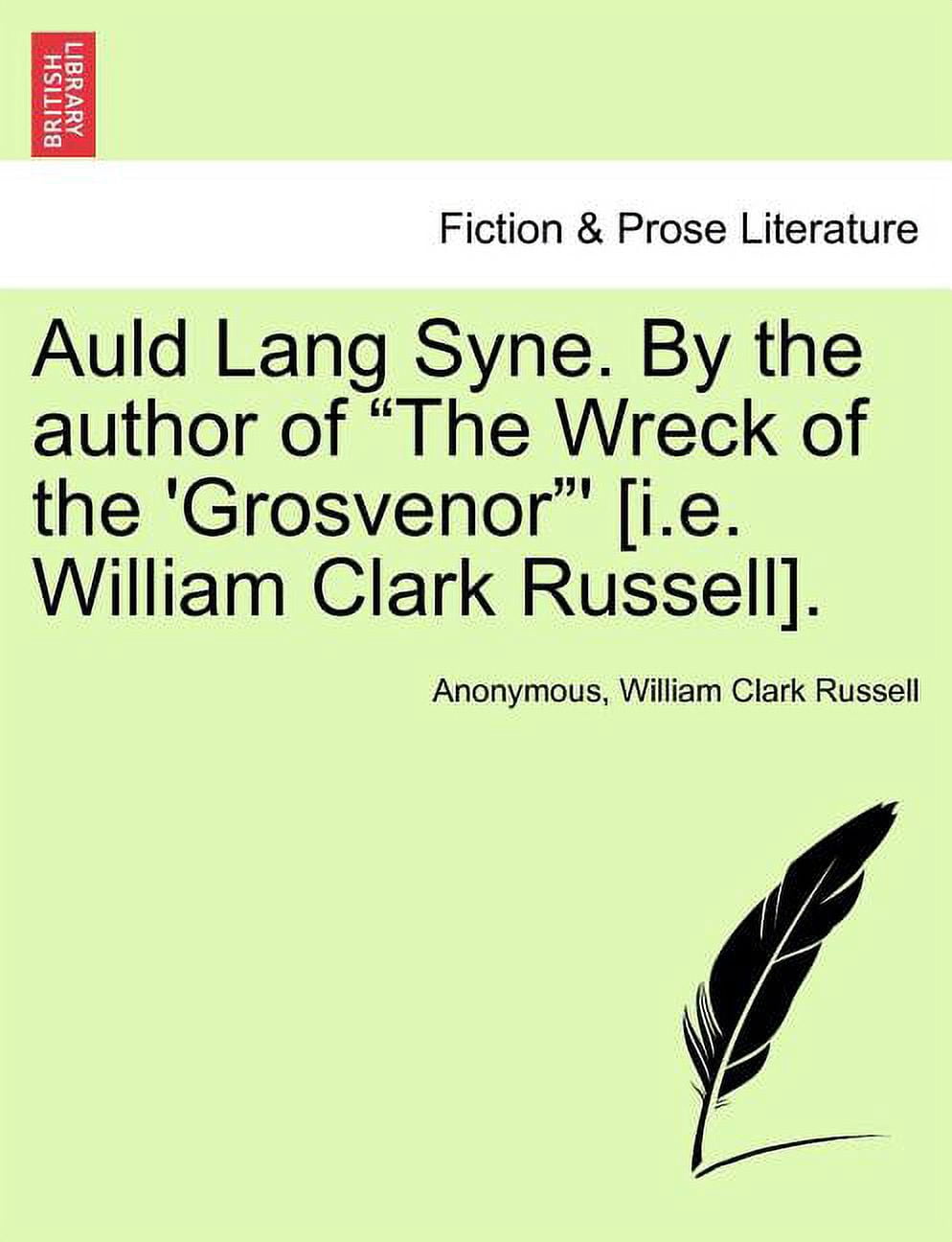 Auld Lang Syne. by the Author of "The Wreck of the 'Grosvenor"' [I.E ...