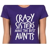 Aunt Gift Aunt Shirt Womens T shirt Crazy Sisters Make Aunts Shirt ...