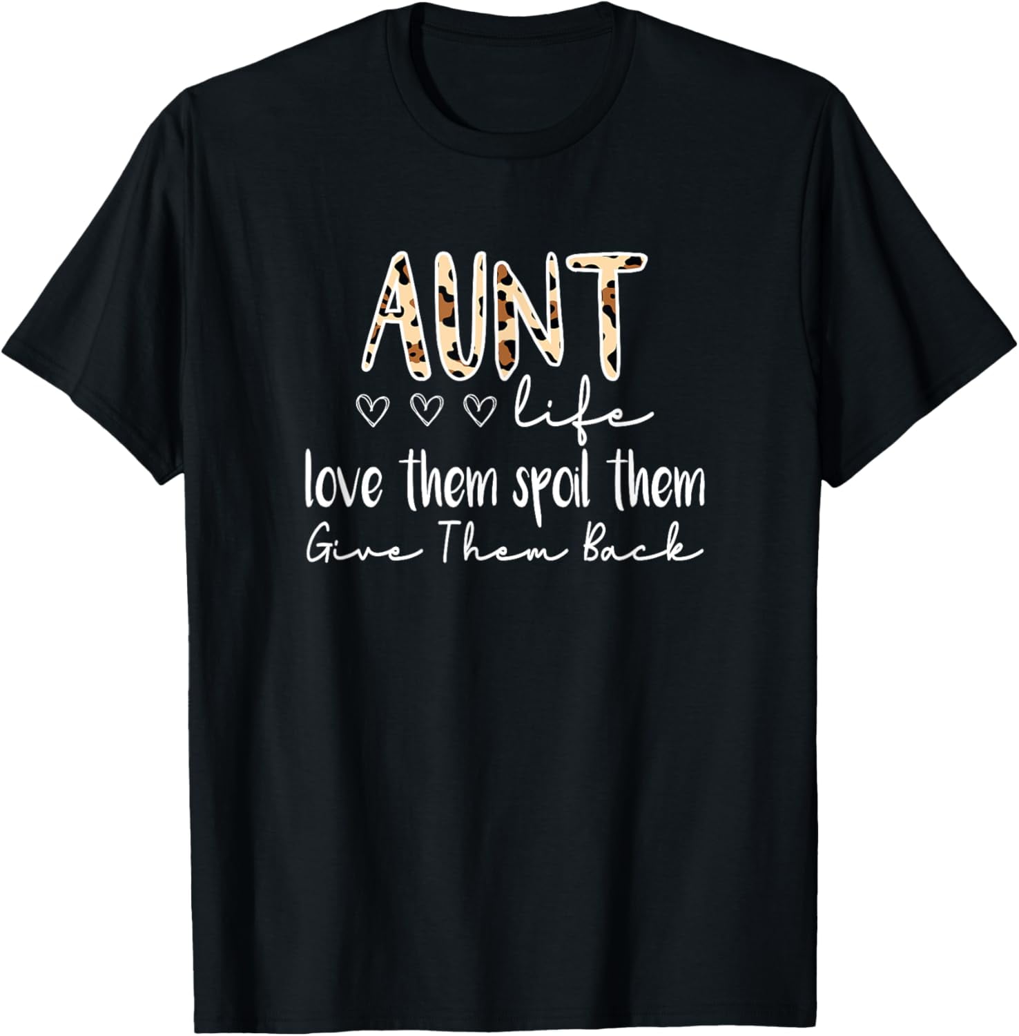 Aunt Life Love Them Spoil Them Give Them Back Aunt Quote T-Shirt100 ...