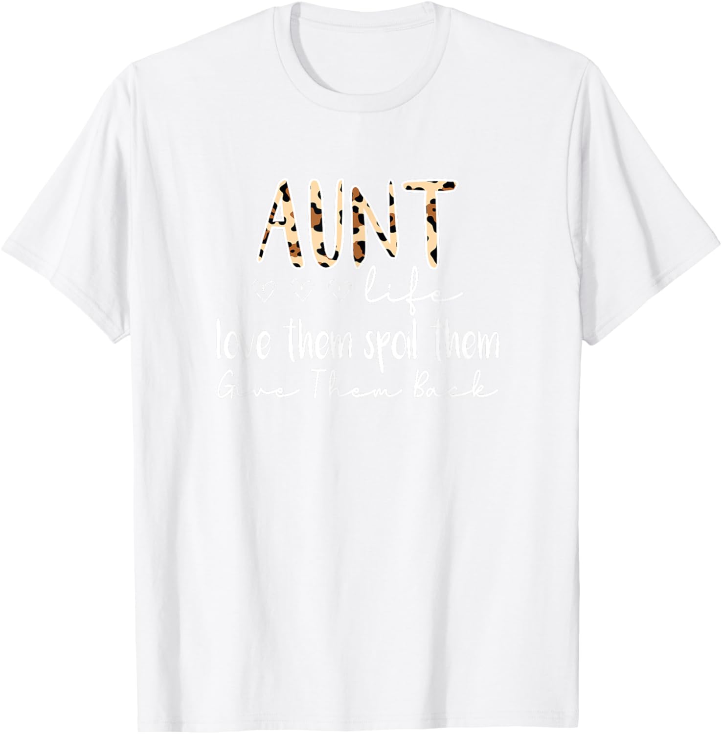 Aunt Life Love Them Spoil Them Give Them Back Aunt Quote T-Shirt ...