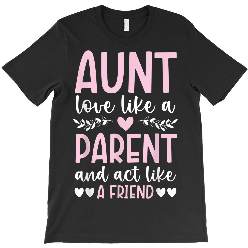 Aunt Love Like Parent And Act Like Friend Auntie, Family G14432 Unisex ...
