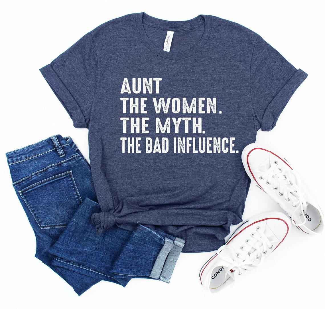 Aunt T-Shirt: The Women, The Myth, The Bad Influence, F6735 - Walmart.com