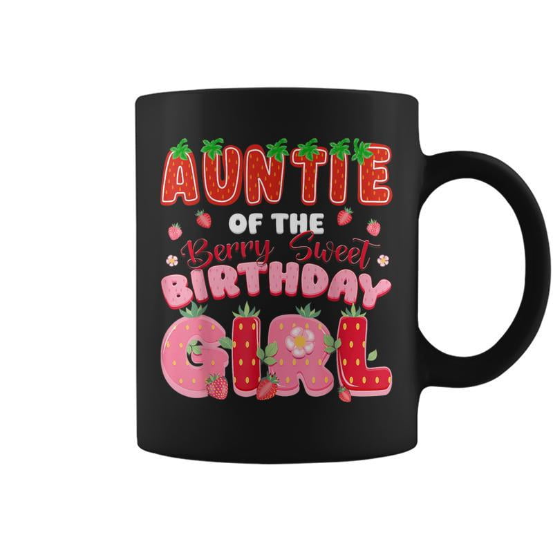 Auntie Of The Berry Sweet Birthday Girl Strawberry Lover Coffee Mugs ...