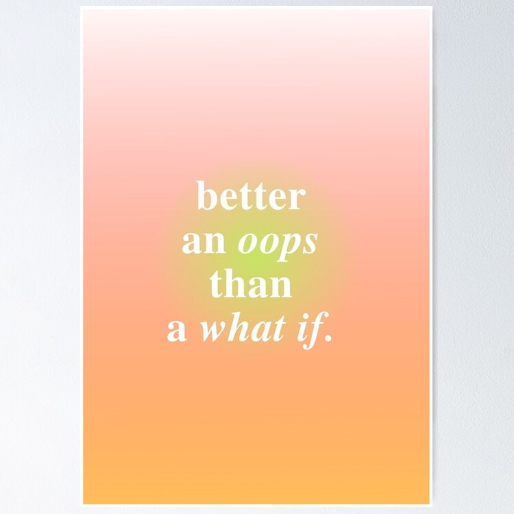 Aura -Better An Oops Than A What If Poster- Unframed Poster | Wall Art ...