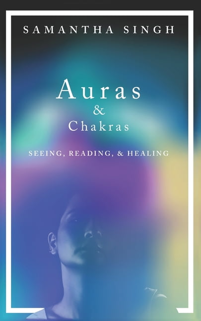 Auras & Chakras - Seeing, Reading, and Healing: A beginner's guide to ...