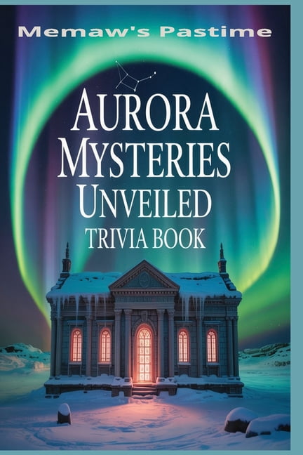 Aurora Mysteries Unveiled: 500 Multiple Choice Trivia Questions on the ...