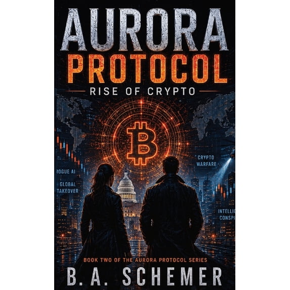 Aurora Protocol Aurora Protocol: Rise of Crypto: A Techno-Thriller of ...