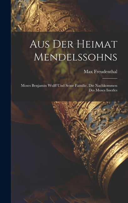 Aus Der Heimat Mendelssohns: Moses Benjamin Wulff Und Seine Familie ...