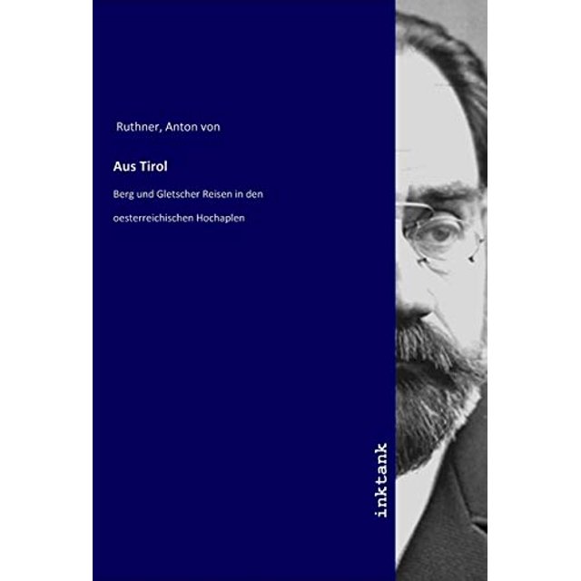 Aus Tirol: Berg und Gletscher Reisen in den oesterreichischen Ho Anton ...