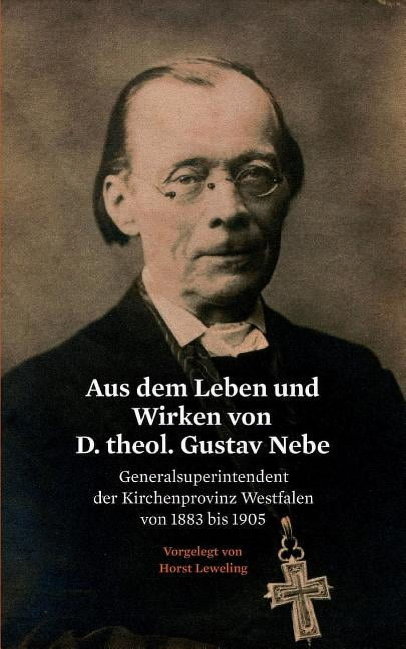 Aus dem Leben und Wirken von D. theol. Gustav Nebe: Generalsuperintendent der Kirchenprovinz ...
