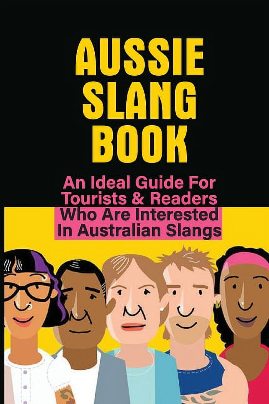 Aussie Slang Book: An Ideal Guide For Tourists & Readers Who Are ...