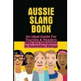 Aussie Slang Book: An Ideal Guide For Tourists & Readers Who Are ...