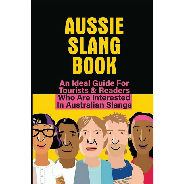 Aussie Slang Book: An Ideal Guide For Tourists & Readers Who Are ...