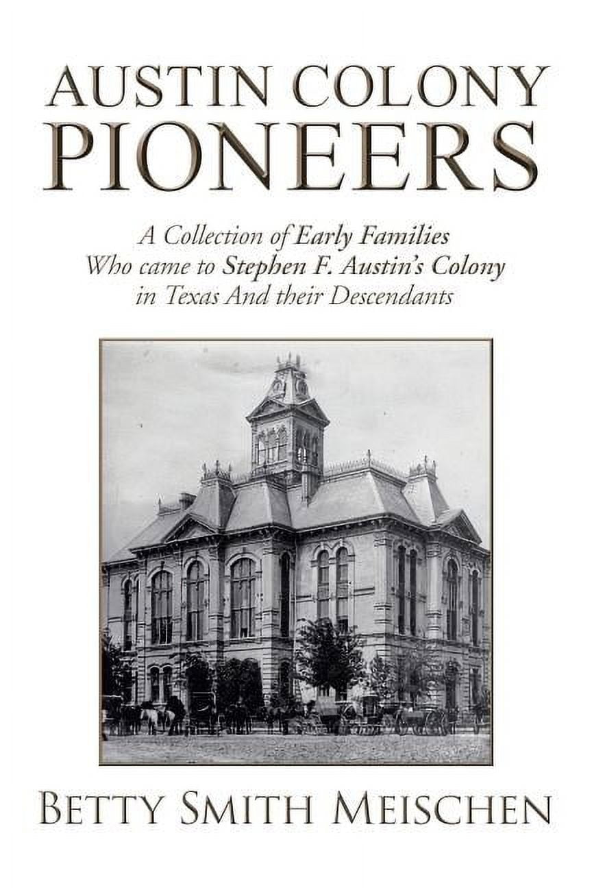 Austin Colony Pioneers: A Collection of Early Families Who Came to ...