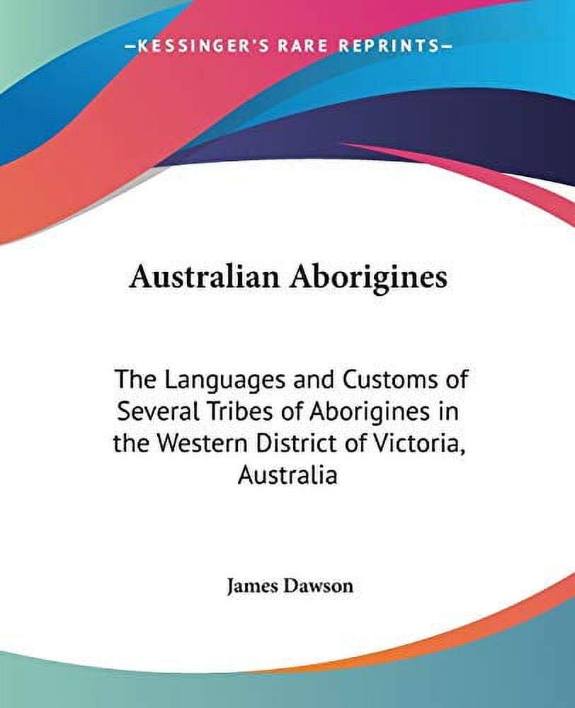 Australian Aborigines : The Languages and Customs of Several Tribes of ...