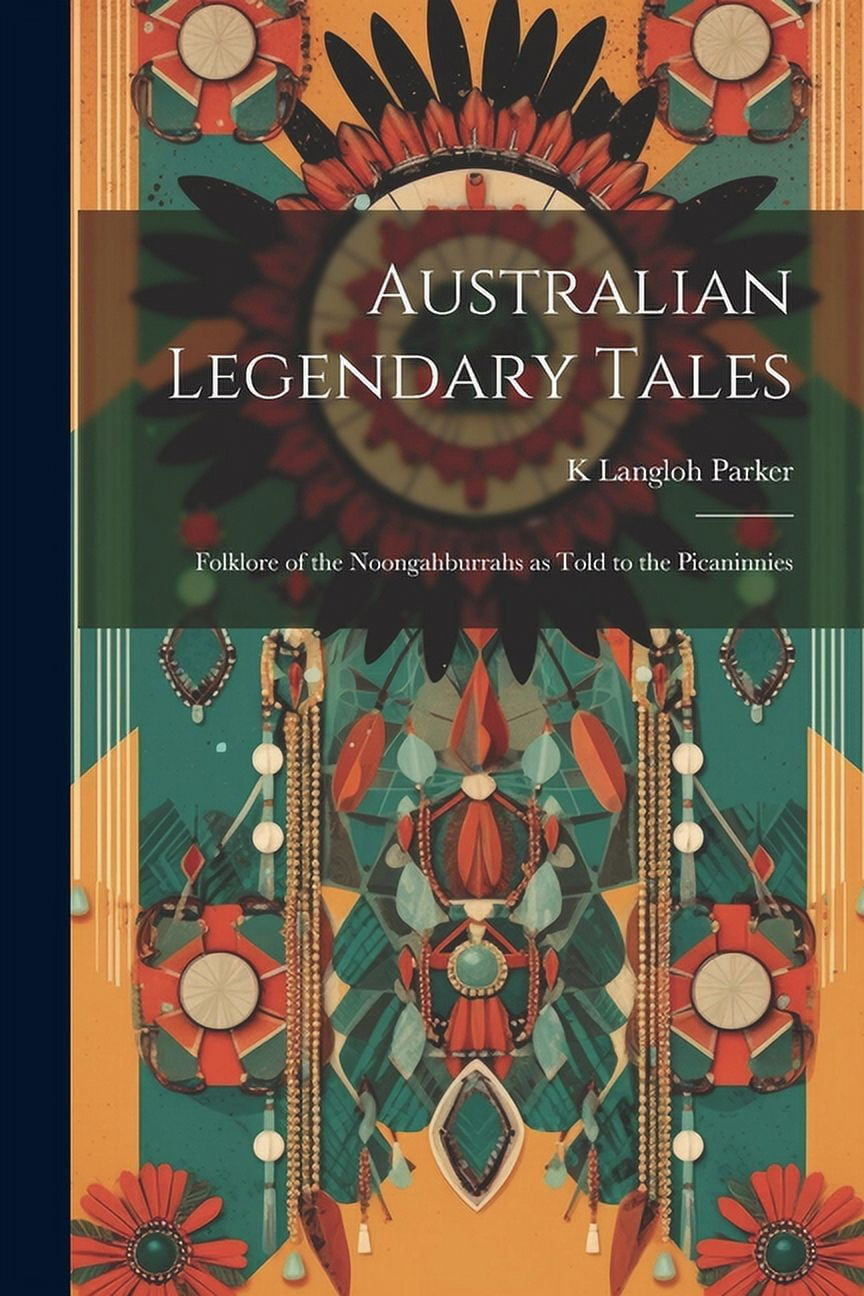 Australian Legendary Tales; Folklore of the Noongahburrahs as Told to ...