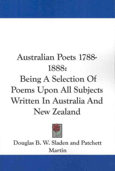 Australian Poets 1788-1888 : Being a Selection of Poems Upon All ...