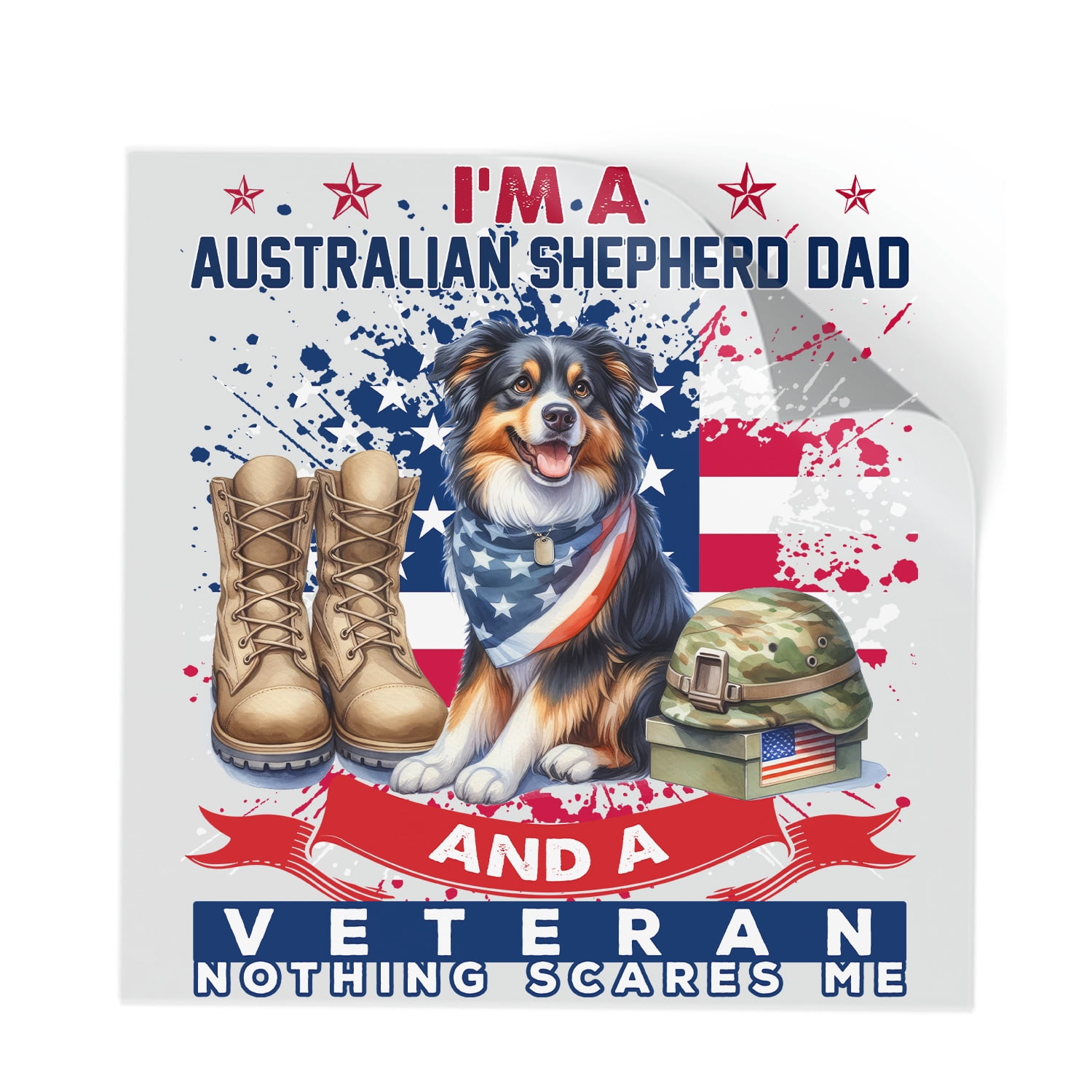 I'm a Australian Shepherd Dad and a Veteran, Nothing Scares me Happy ...