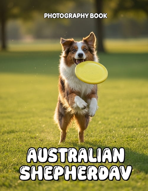 Australian Shepherd Photography Book: Captivating Visual Journey Of The ...