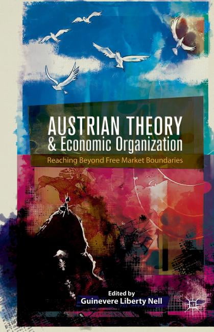 Austrian Theory and Economic Organization: Reaching Beyond Free Market ...