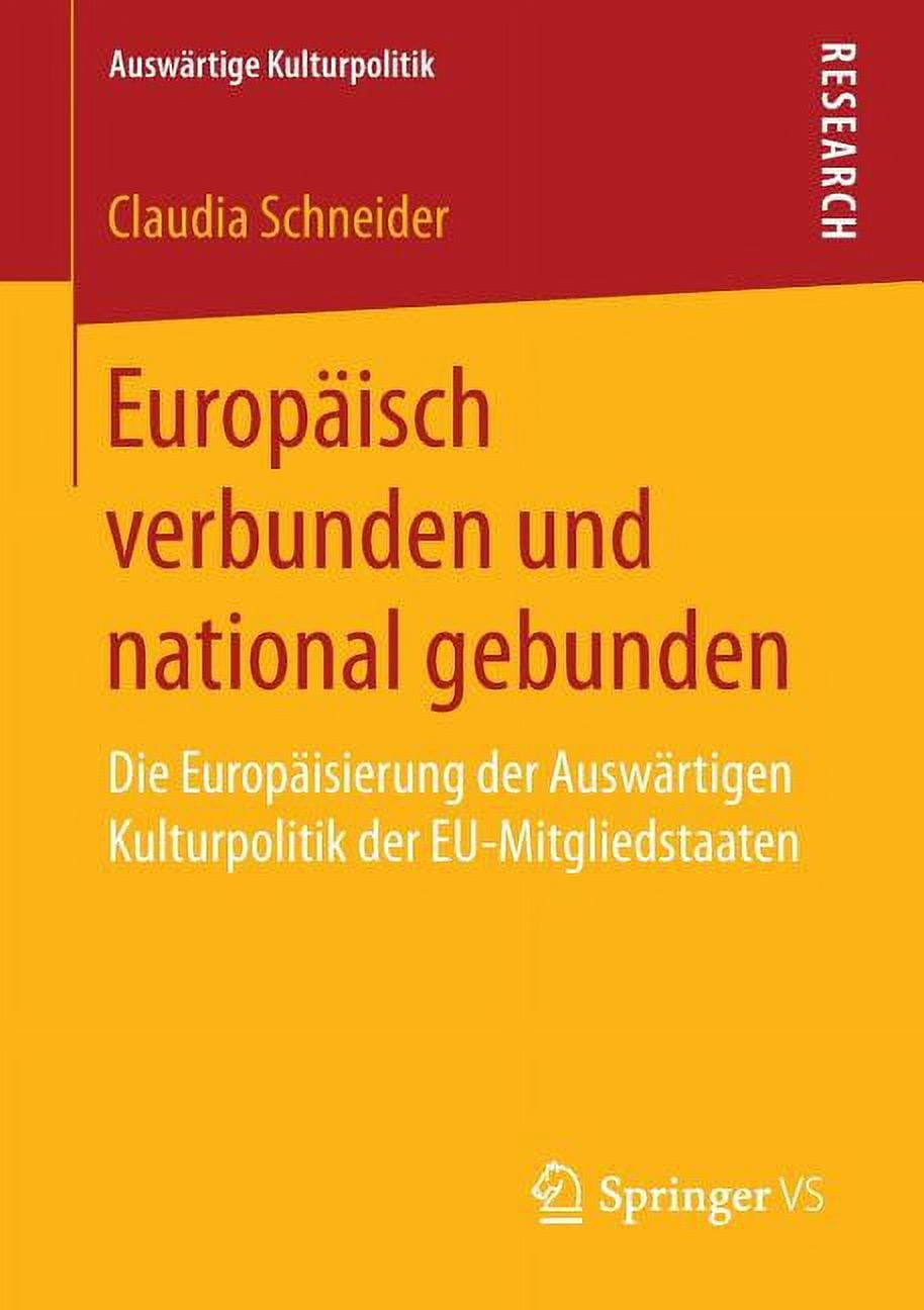 Auswärtige Kulturpolitik: Europäisch Verbunden Und National Gebunden: Die Europäisierung Der ...