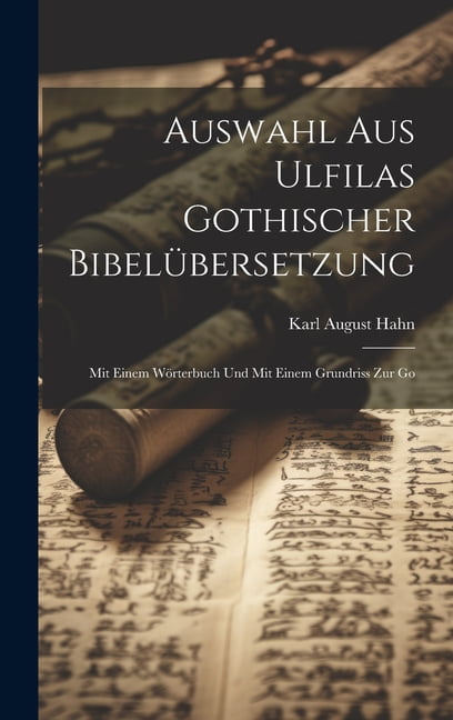 Auswahl aus Ulfilas Gothischer Bibelübersetzung : Mit Einem Wörterbuch ...