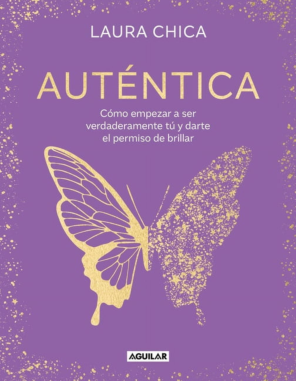 AutÃ©ntica: CÃ³mo Empezar a Ser Verdaderamente TÃº Y Darte El Permiso ...