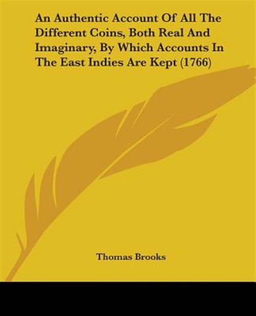Authentic Account of All the Different Coins, Both Real and Imaginary ...