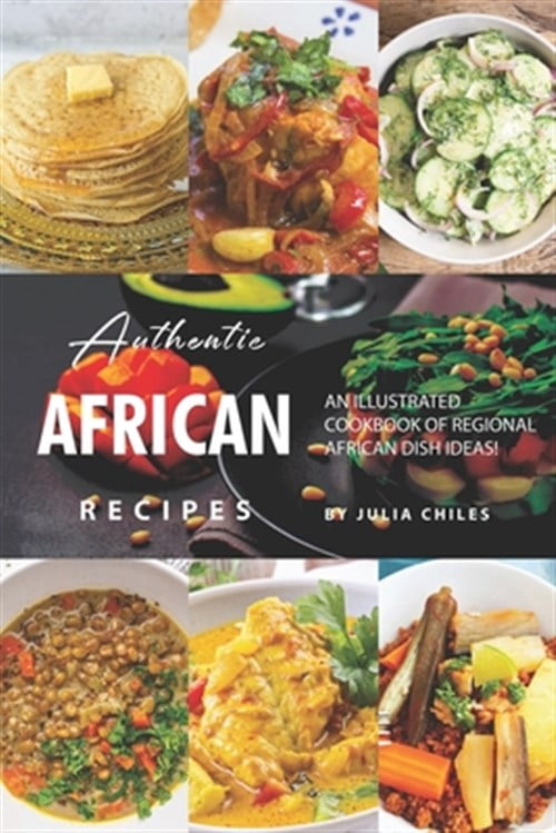 Authentic African Recipes: An Illustrated Cookbook of Regional African ...