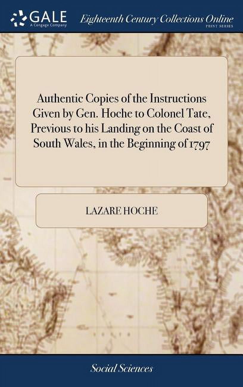Authentic Copies of the Instructions Given by Gen. Hoche to Colonel ...