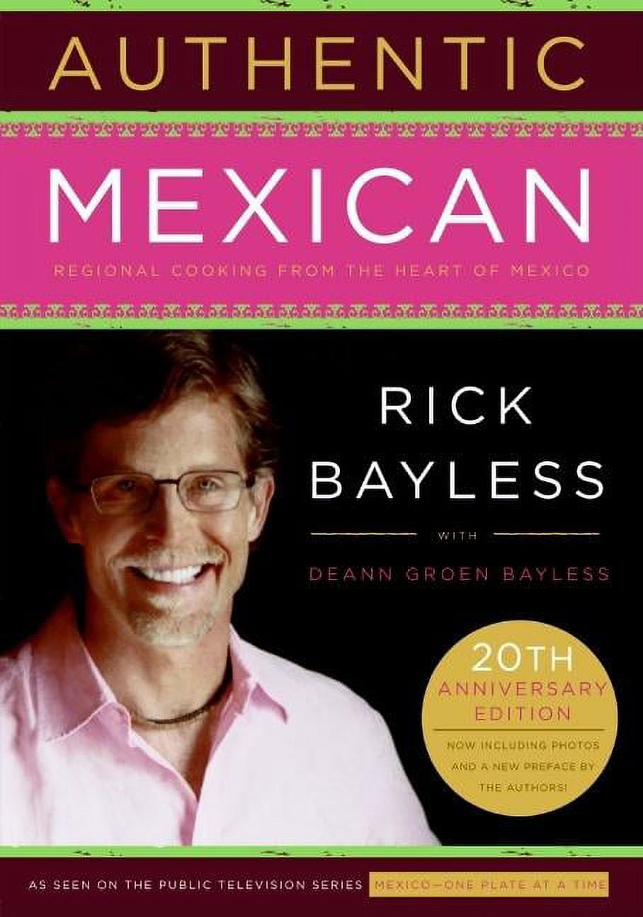 Authentic Mexican 20th Anniversary Ed: Regional Cooking from the Heart ...